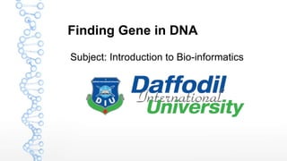 Bioinformatics presentation on finding gene in DNA | PPT