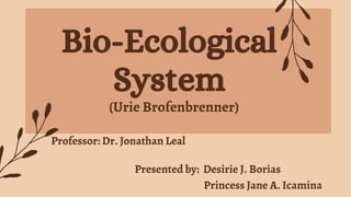 Bio-Ecological-System-BoriasIcamina-Educ-402.pptx