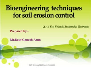 Bio engineering techniques for soil errosion control. | PPTX