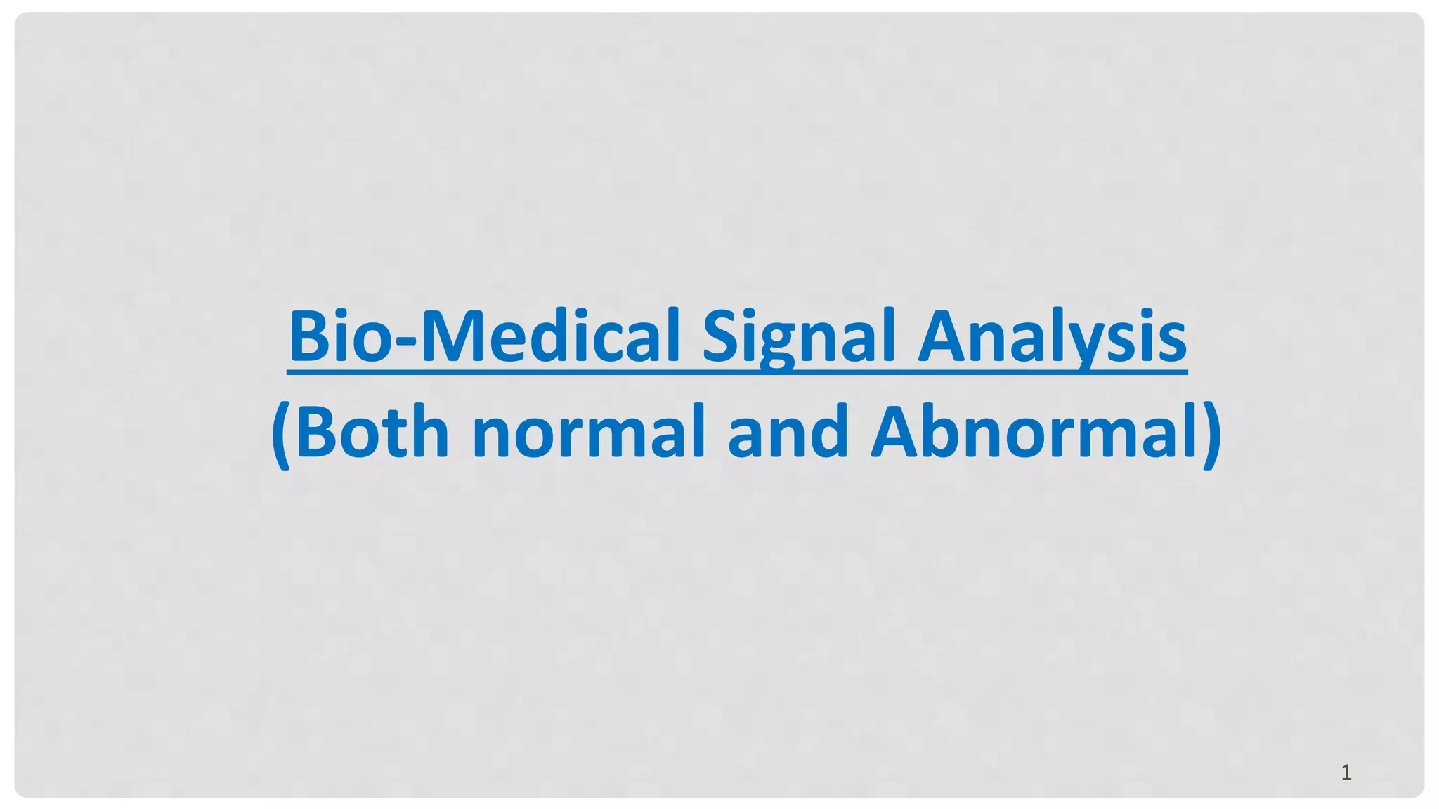 Bio medical signal analysis(both normal and abnormal) | PPTX