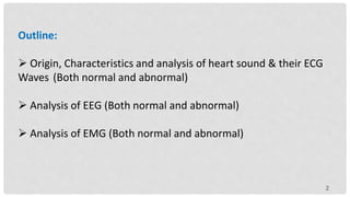 Bio medical signal analysis(both normal and abnormal) | PPTX