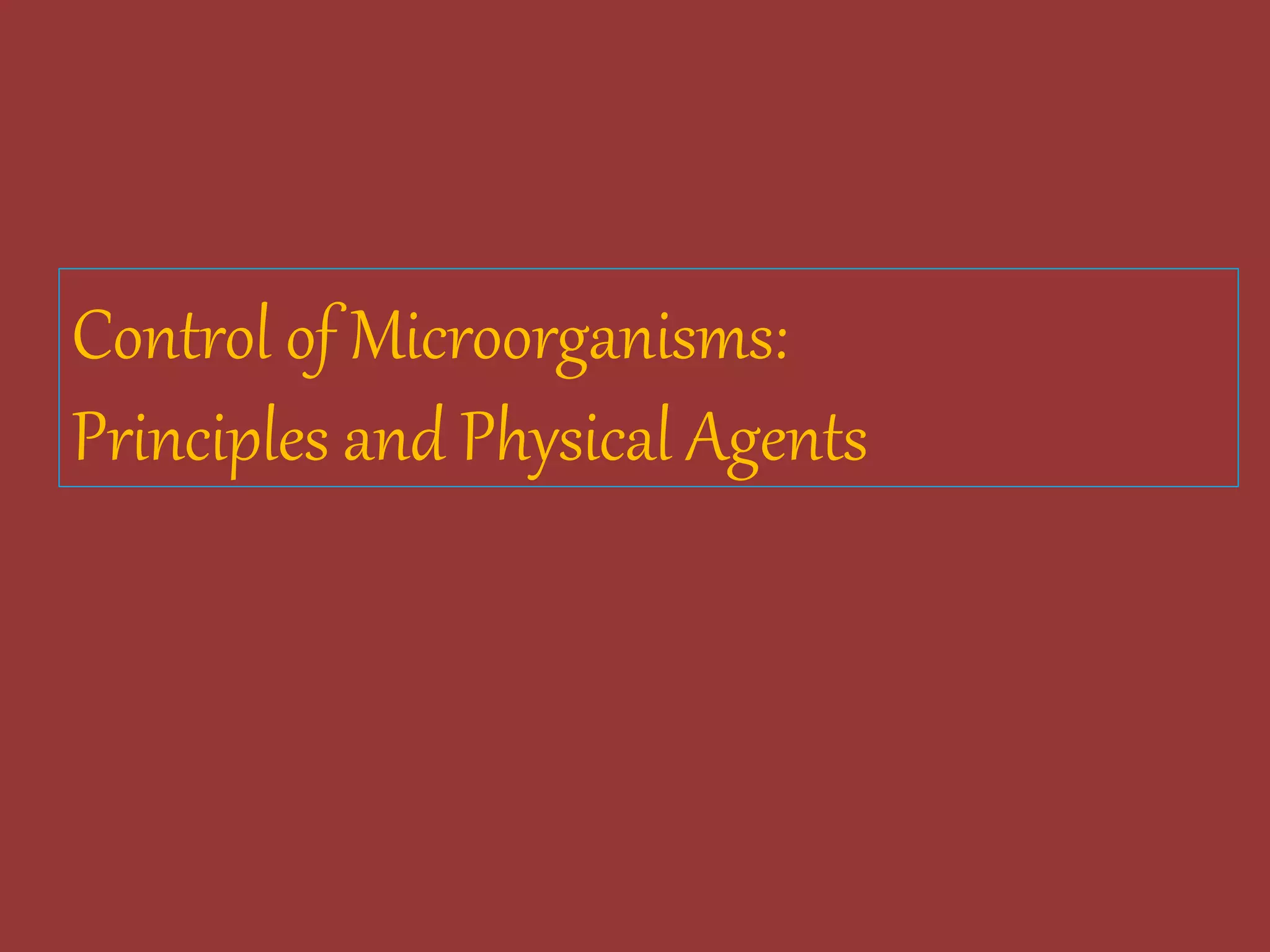 Microbiology Bio 127 Control of Microorganisms: Principles and Physical ...