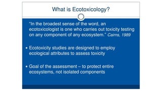 ECOTOXICOLOGY- INTRODUCTION OF TOXICANTS INTO THE ECOSYSTEM AND THEIR ...