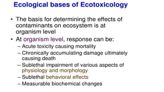 ECOTOXICOLOGY- INTRODUCTION OF TOXICANTS INTO THE ECOSYSTEM AND THEIR ...