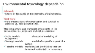 ECOTOXICOLOGY- INTRODUCTION OF TOXICANTS INTO THE ECOSYSTEM AND THEIR ...