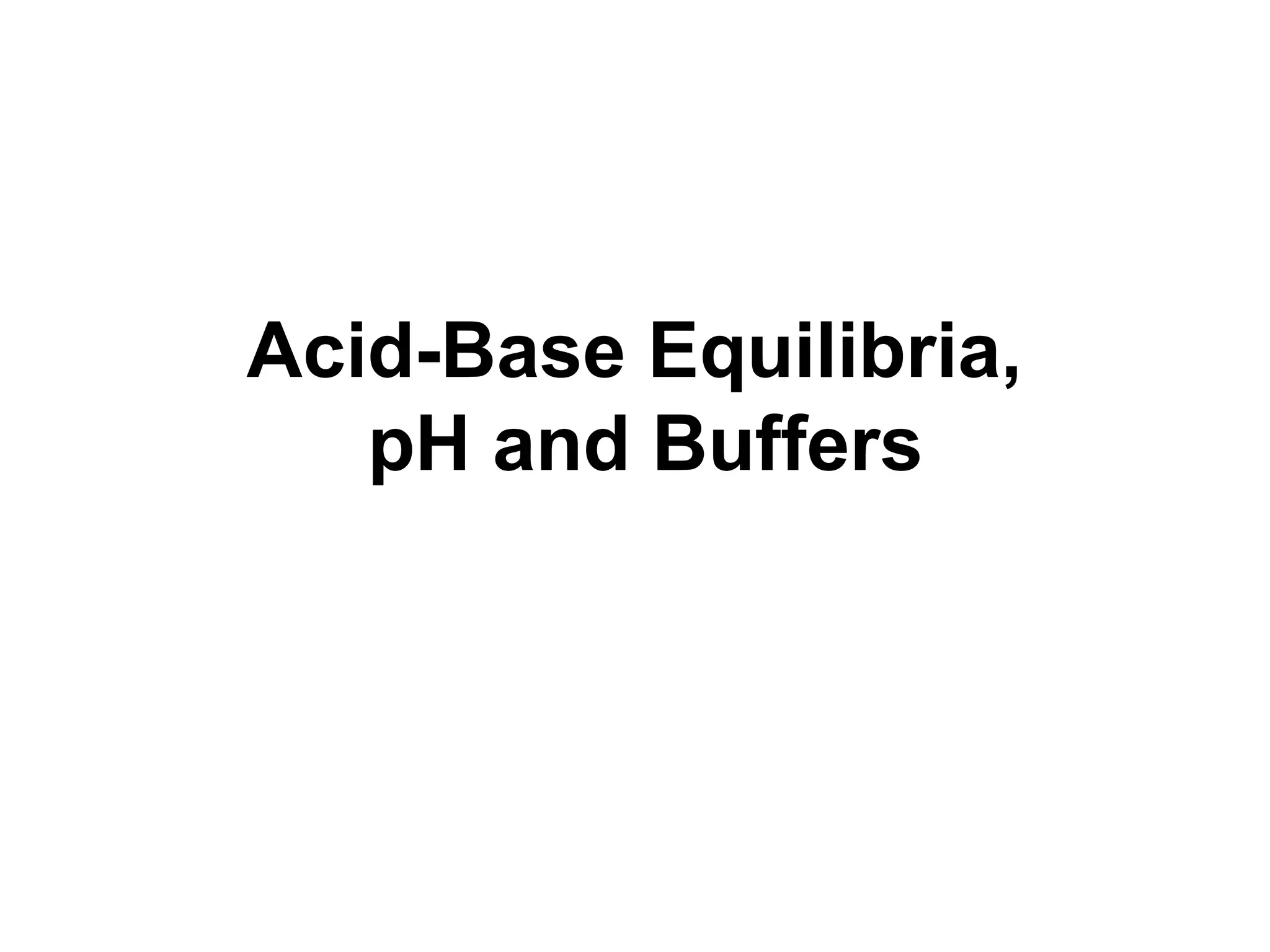 Acid-Base Equilibria, pH and Buffers | PPT