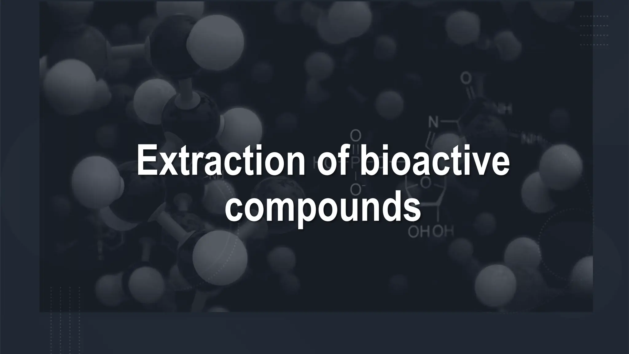 Bioactive Compounds and Extraction.pptx | Biological Sciences | Science