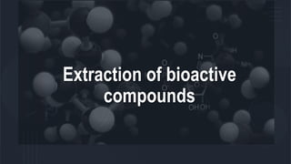 Bioactive Compounds and Extraction.pptx