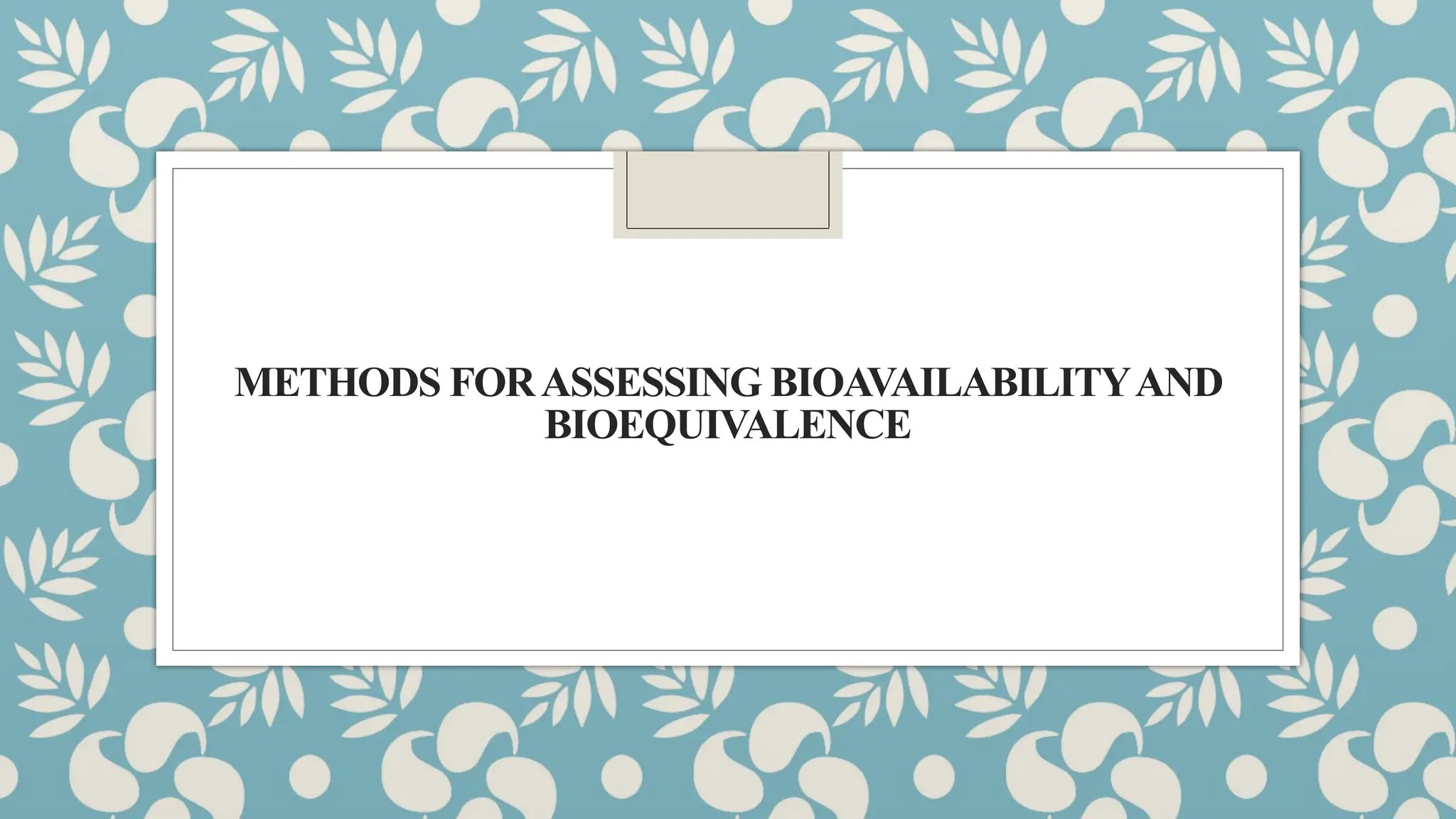 Bioavailability and Bioequivalence -2- Types, Methods, Protocol.pptx