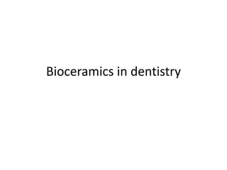 Bioceramics in dentistry.pptx