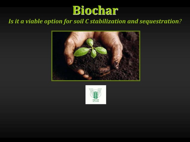 Biochar, Biomass, Soil and Agriculture - Information for public adoption | PPT