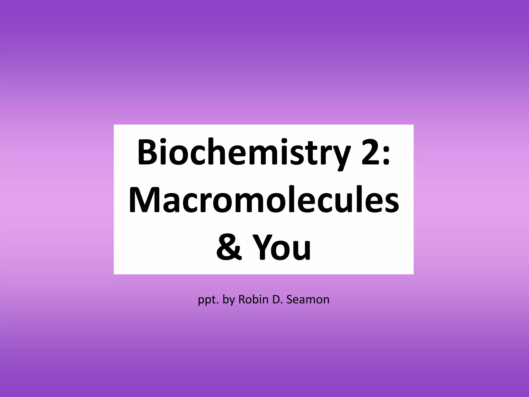 Biochemistry 2 macromolecules notes | PPT