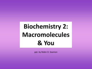 Biochemistry 2 macromolecules notes | PPT