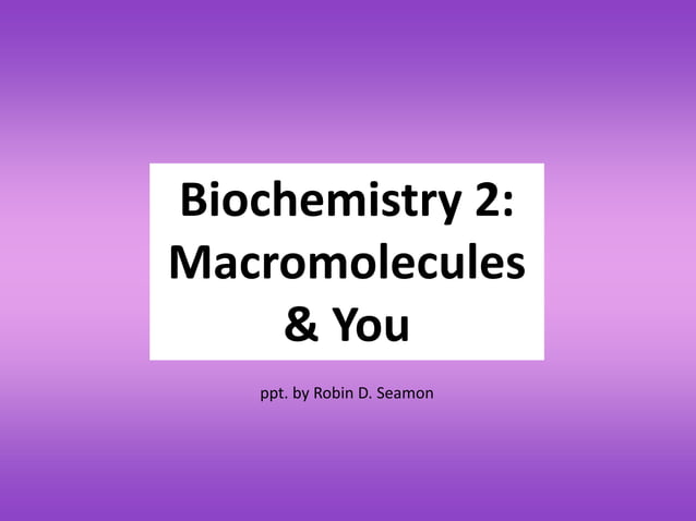 Biochemistry 2 macromolecules notes | PPT