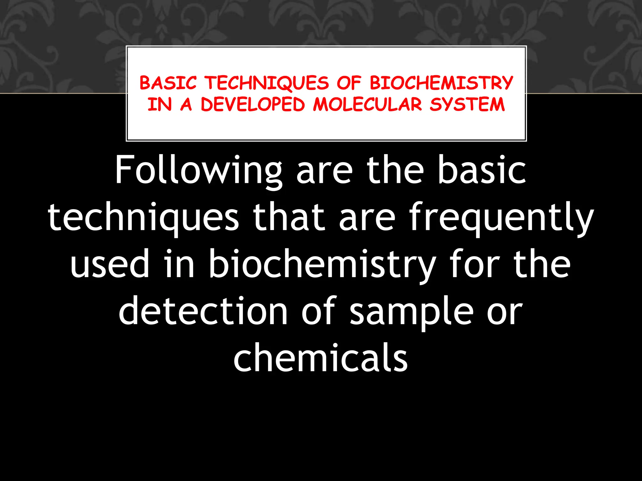 techniques in biochemisrty in developed molecular system | PPT