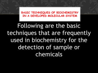 techniques in biochemisrty in developed molecular system | PPT