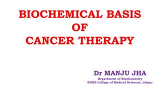 BIOCHEMICAL BASIS OF CANCER THERAPY.pptx