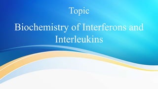 Biochemistry of interferons and interleukins | PPTX | Infectious Diseases | Diseases and Conditions