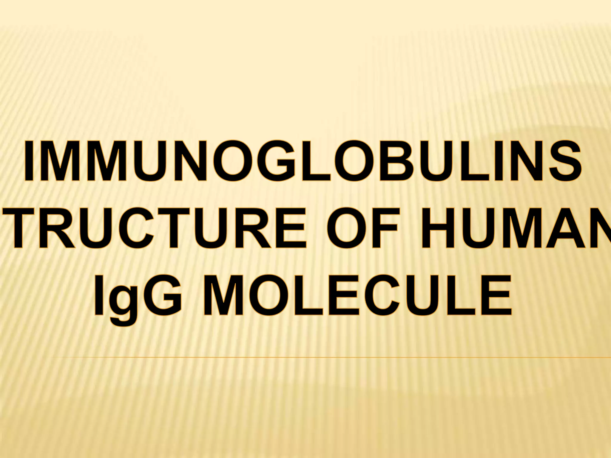 IMMUNOGLOBULINS G- STRUCTURE OF IgG MOLECULE | PPTX