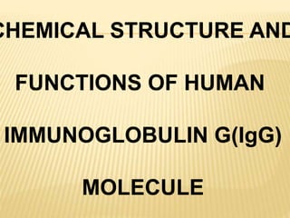IMMUNOGLOBULINS G- STRUCTURE OF IgG MOLECULE | PPTX