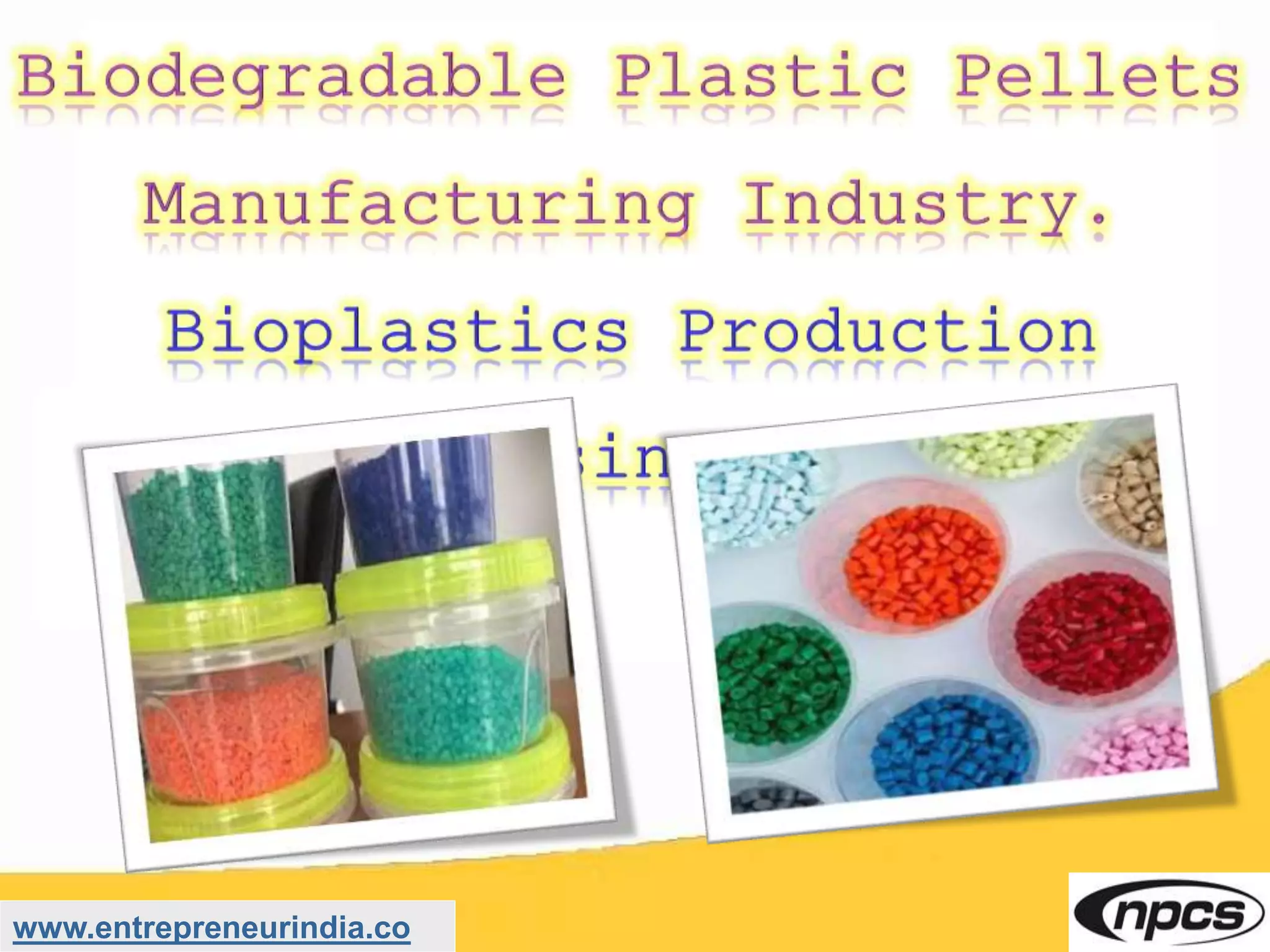 Biodegradable Plastic Pellets Manufacturing Industry | PPTX | Biotech ...
