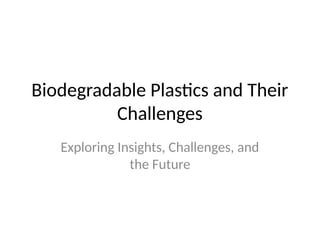 biodegradable_plastics_and_their_challenges___.pptx