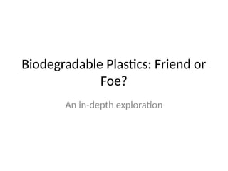 Biodegradable_Plastics_Friend_or_Foe.pptx