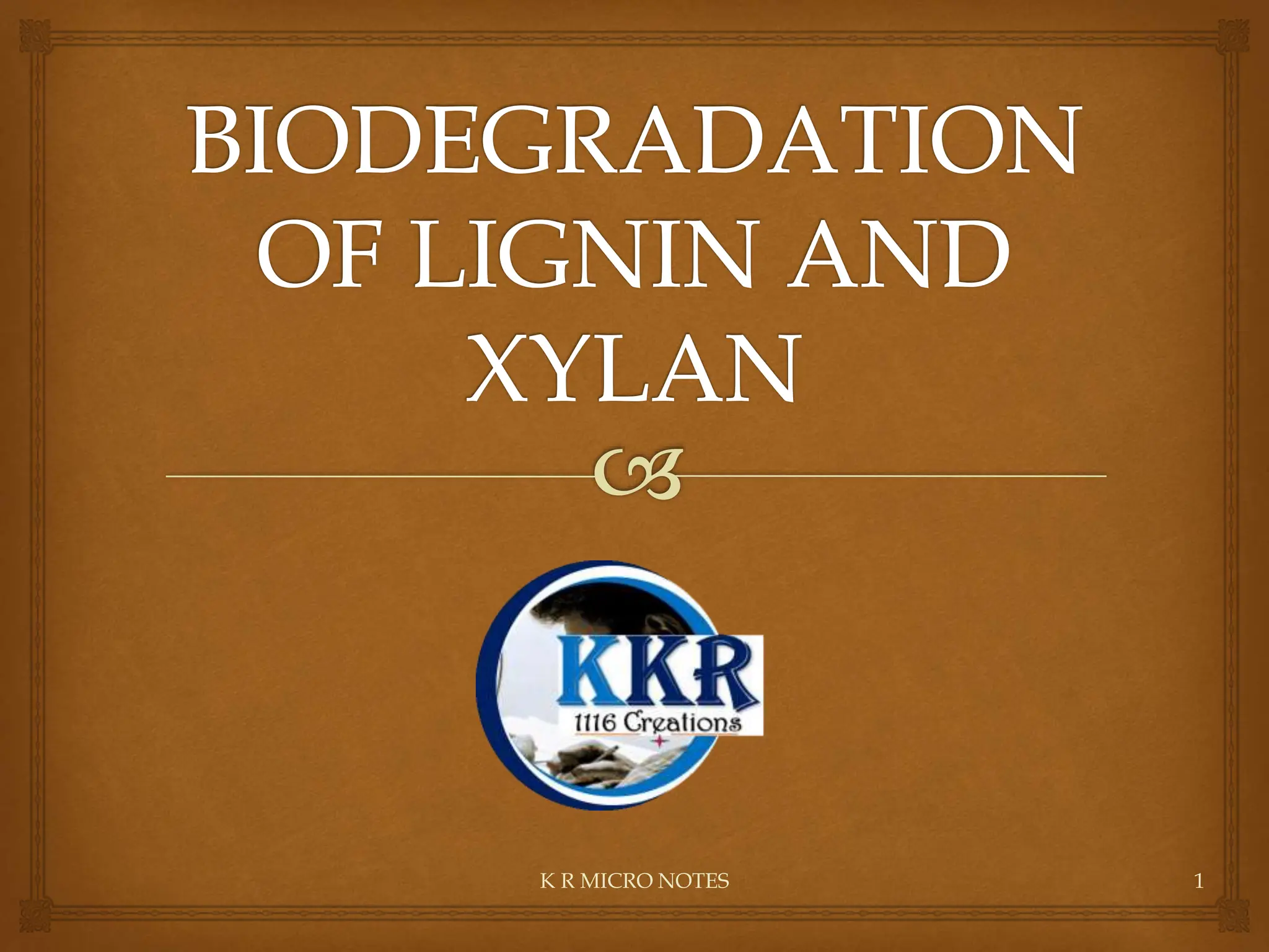 BIODEGRADATION OF LIGNIN AND XYLON K R.pptx | Chemistry | Science