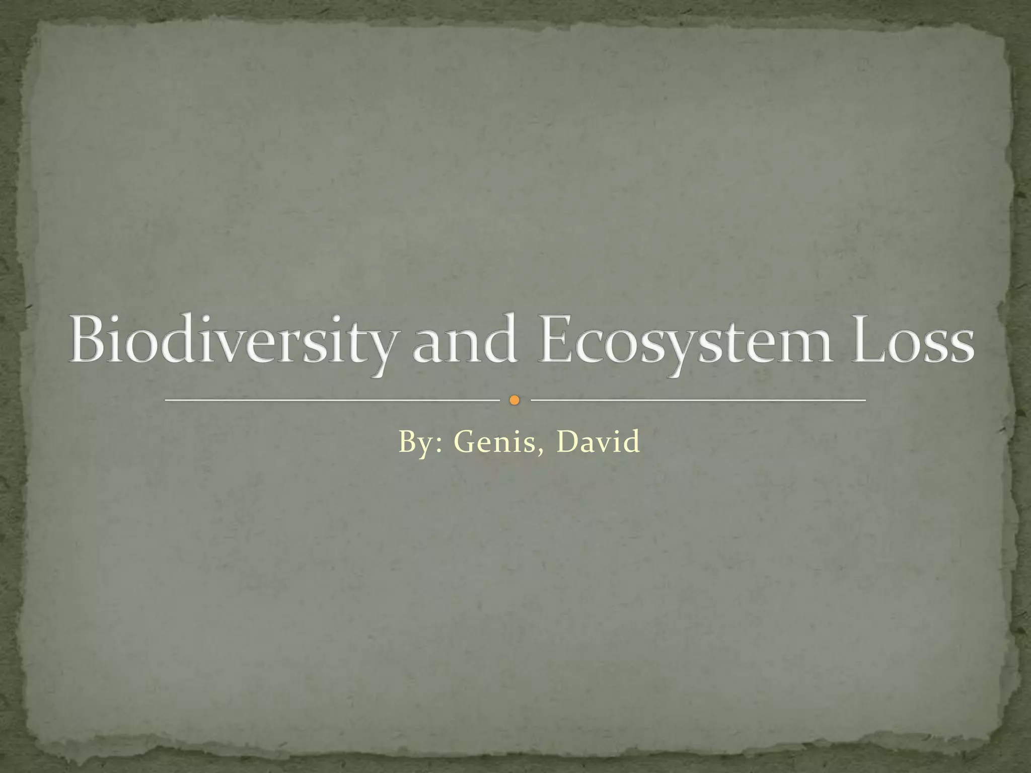 Biodiversity and Ecosystems Loss | PPTX