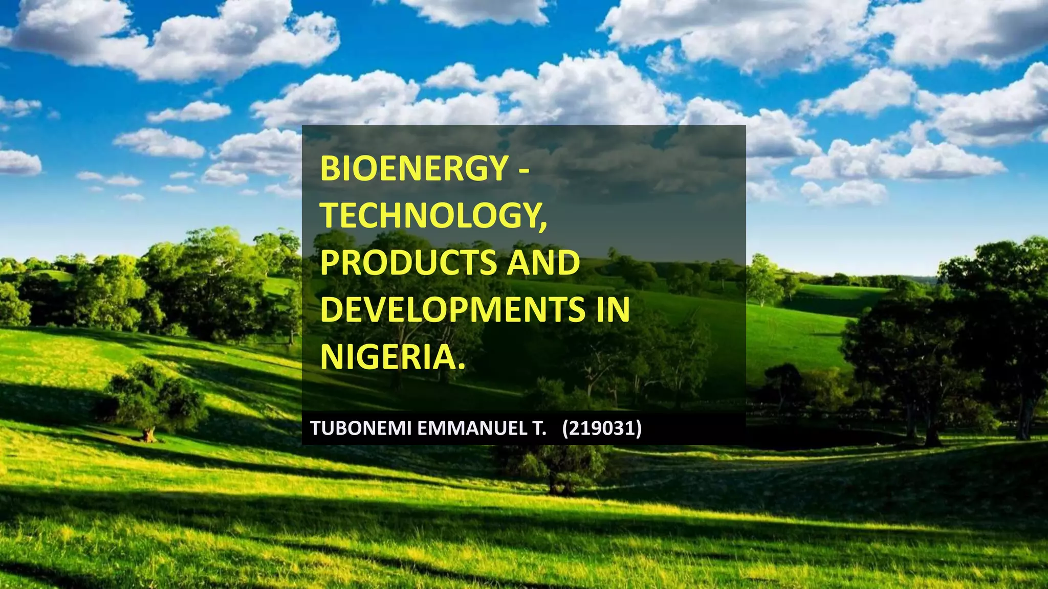 Bioenergy technology, products and developments in Nigeria | PPTX