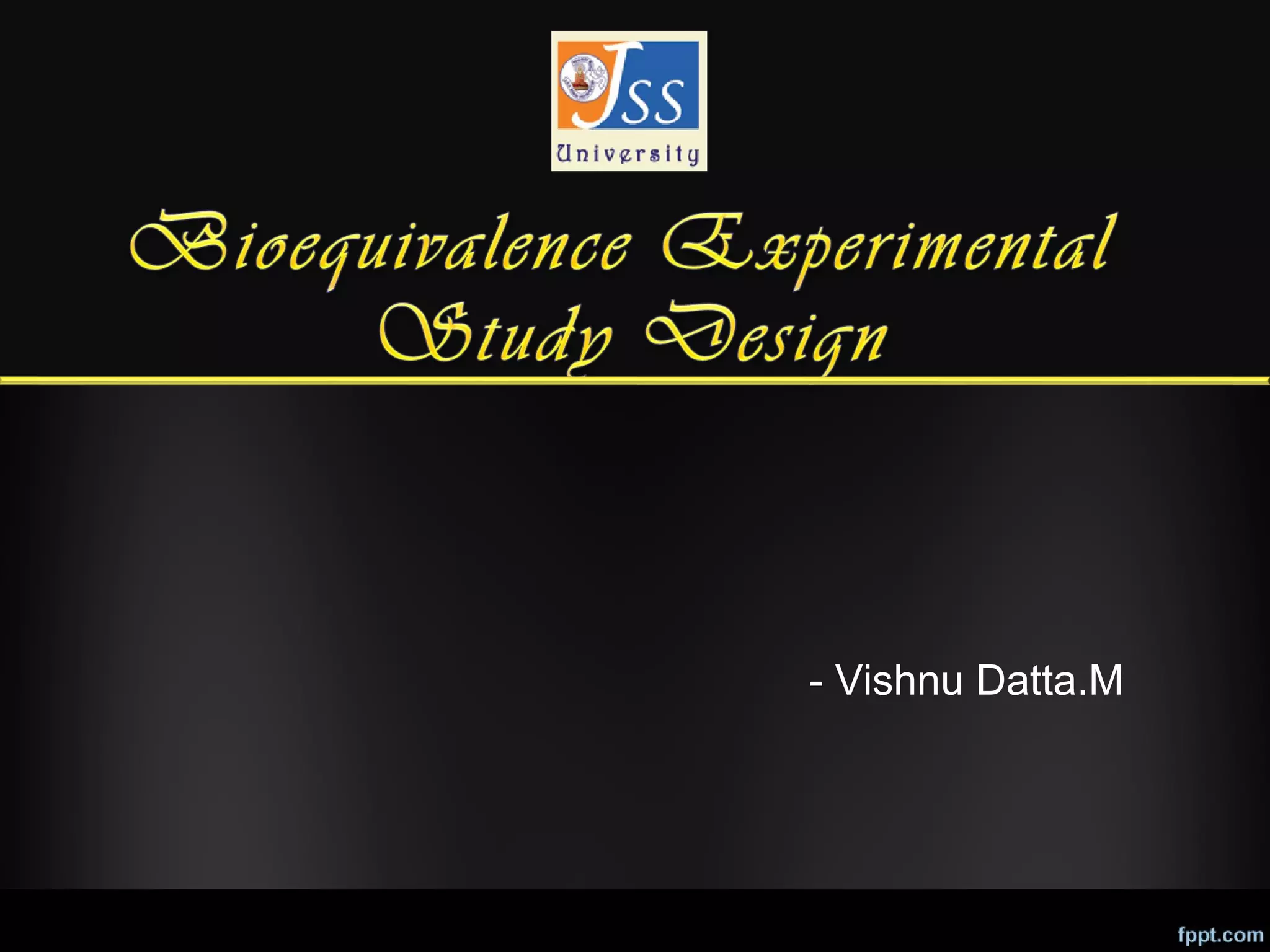 Bioequivalence experimental study design By Vishnu Datta M | PPT