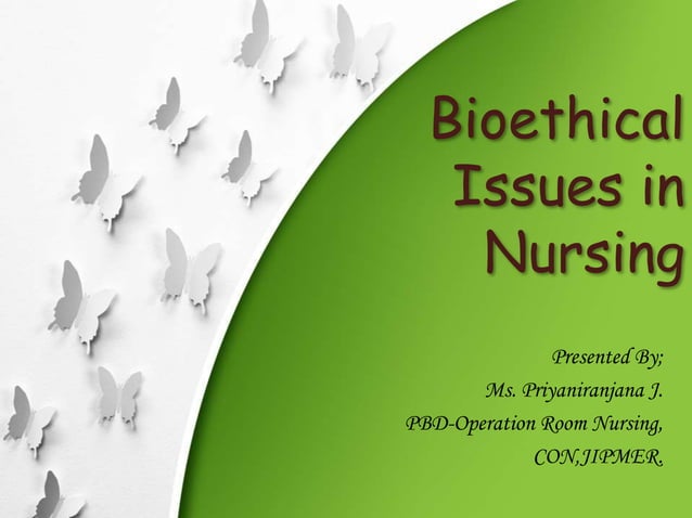 Bioethical issues in nursing | PPTX