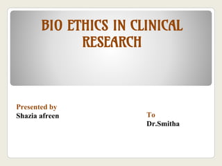 Bioethics in clinical research | PPTX