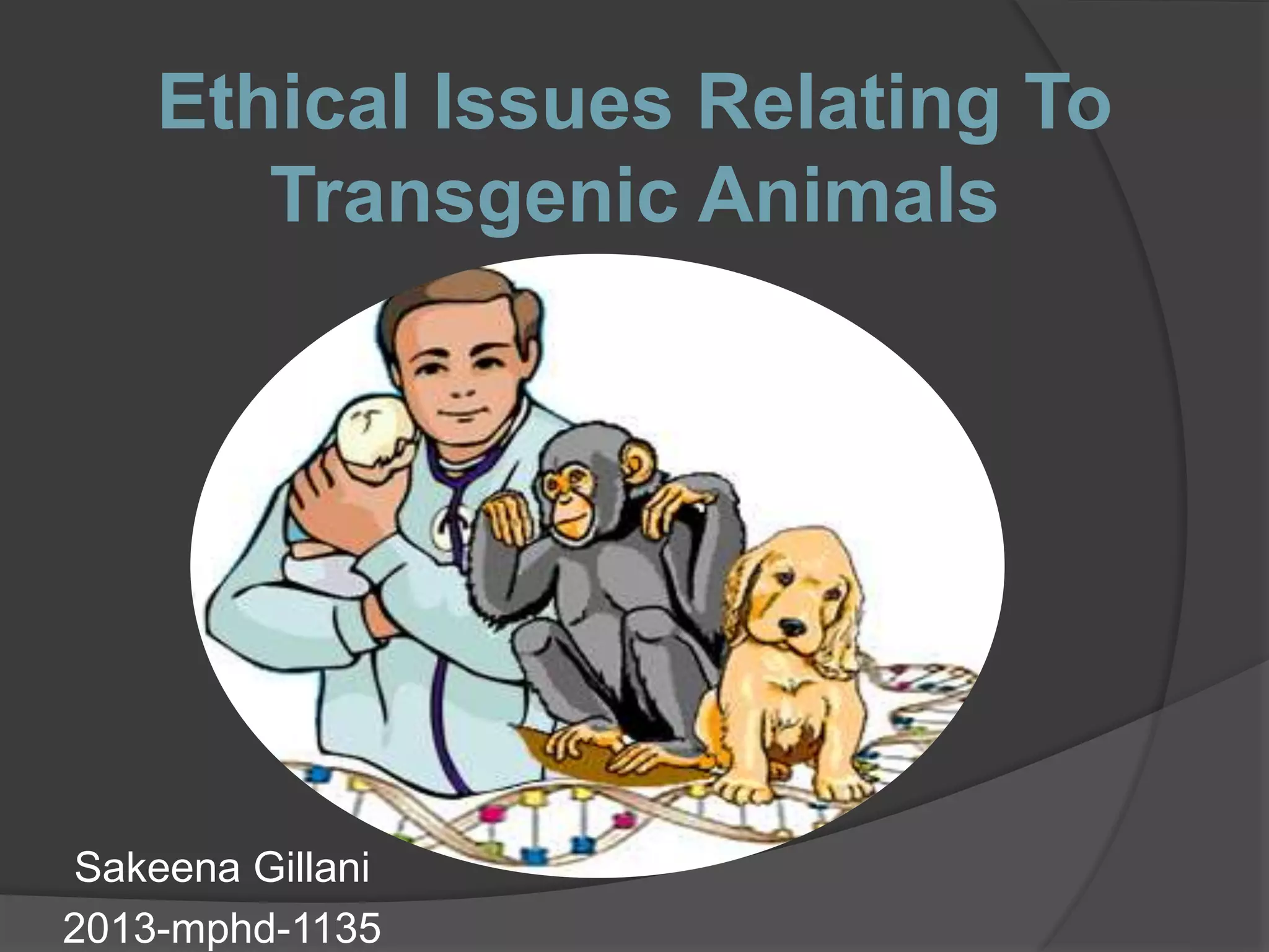 Bioethics of transgenic animals | PPTX
