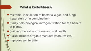BIOFERTILIZERS USES AND ITS BENEFITS TO ENVIRONMENT .pptx