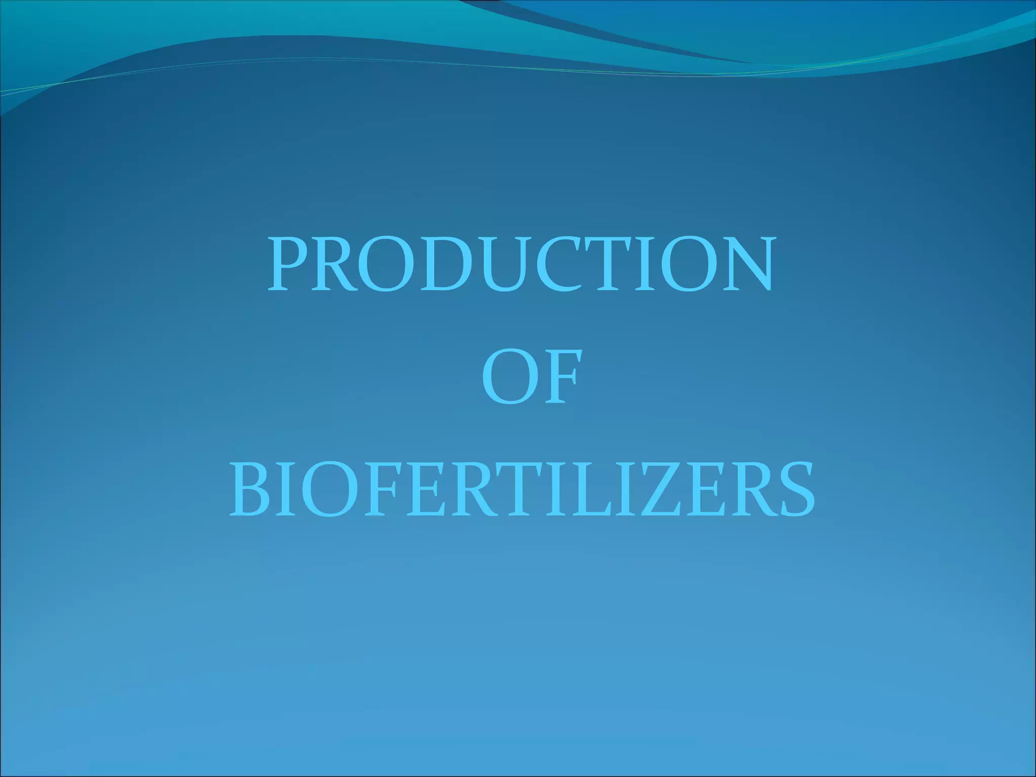 Production of Biofertilizers | PPT