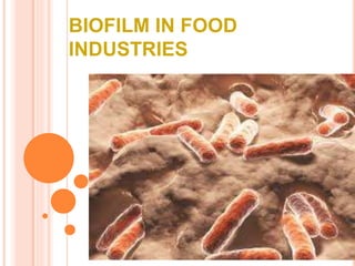 Biofilm in food industries 1 | PPTX