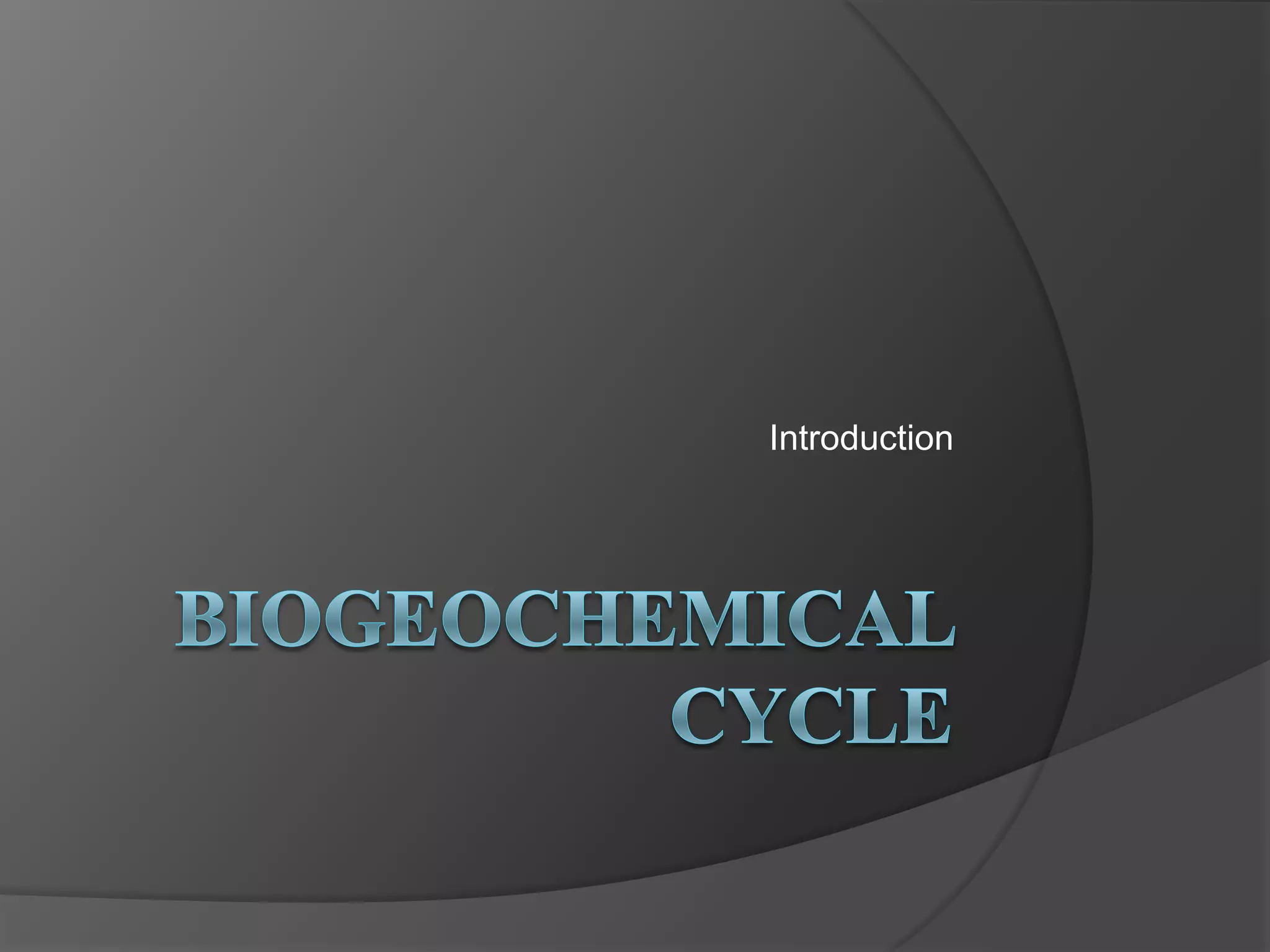Biogeochemical cycle; Introduction and description | PPT
