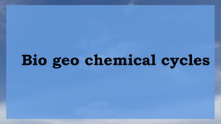 Bio geo chemical cycles.pptx
