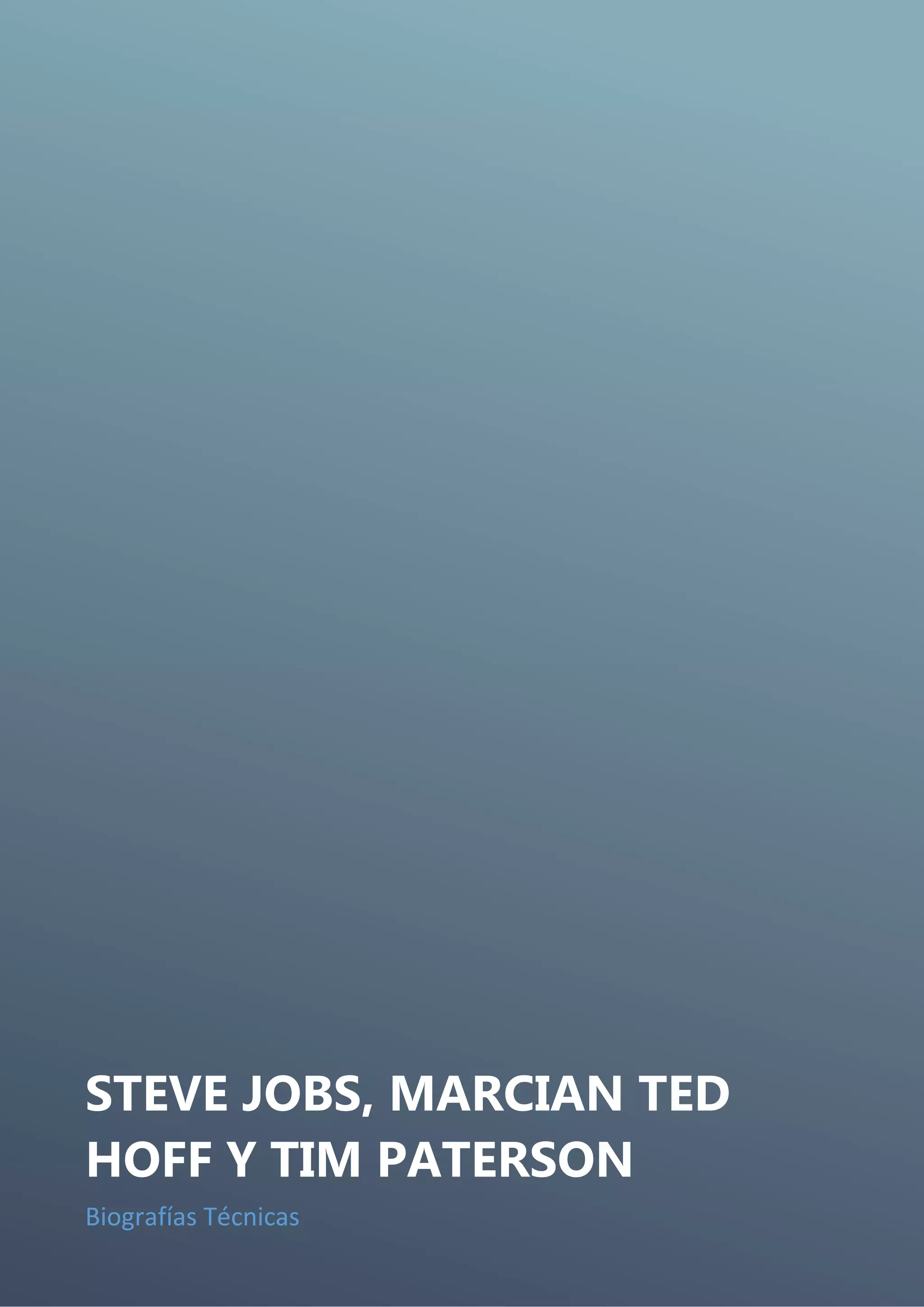 Biografías tecnicas (marcian ted hoff, steve jobs, tim patterson) | PDF