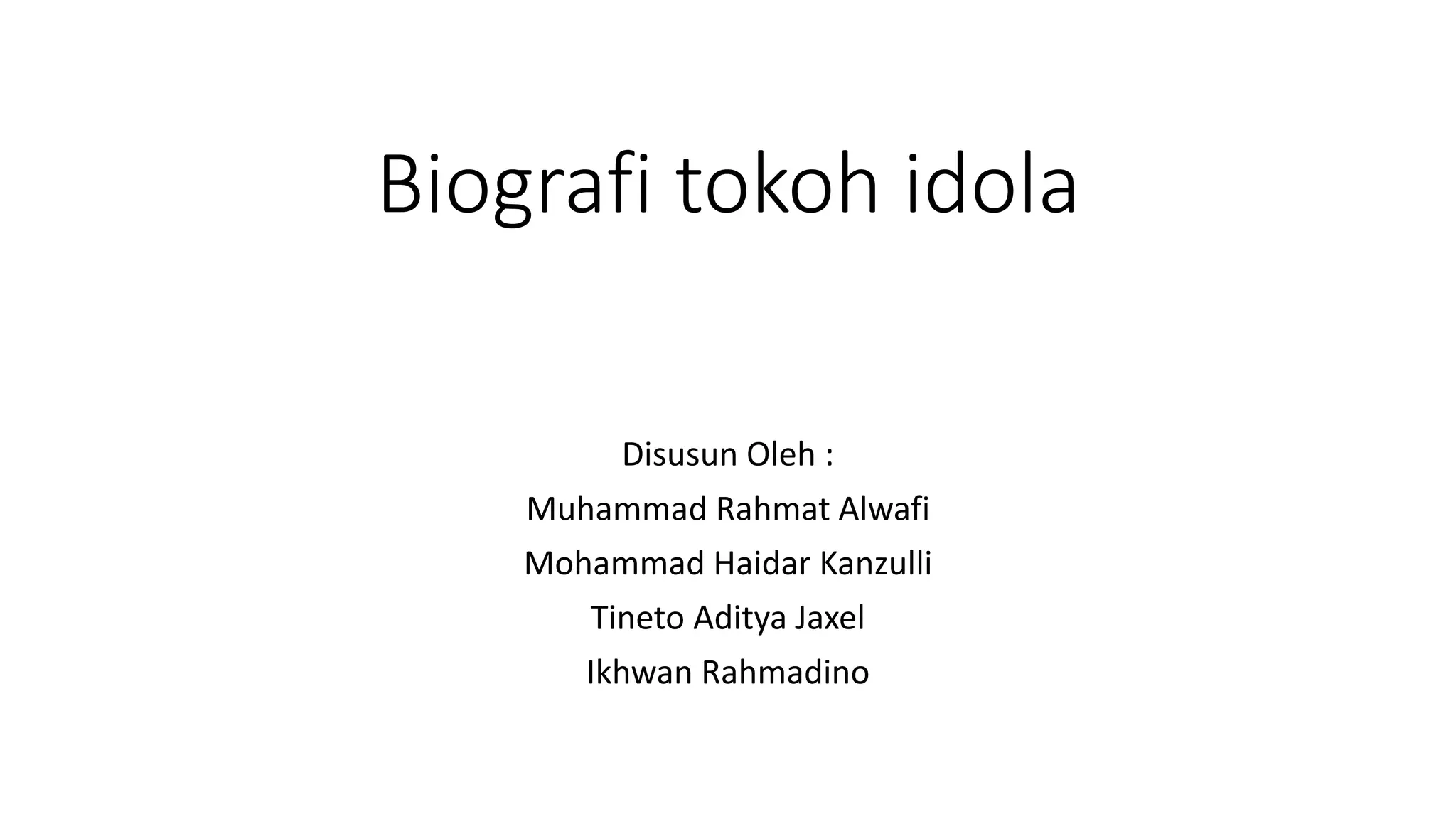 Biografi tokoh idola yang di kagumi oleh kita semua | PPTX