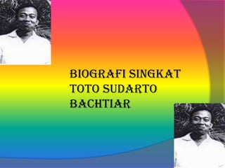 Biografi toto sudarto bachtiar | PPTX
