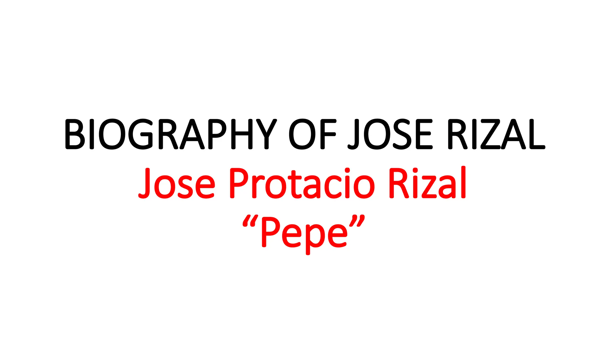 BIOGRAPHY of JOSE PROTACIO MERCADO RIZAL Y REALONDO.ptx