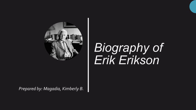 Biography of erik erikson | PPTX | Mental Health | Diseases and Conditions
