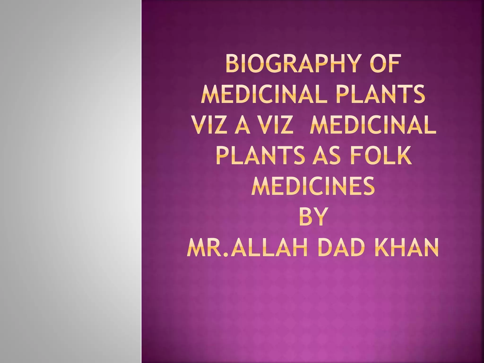 Biography of medicinal plants A Lecture by Mr Allah Dad Khan Former DG ...