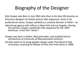 Biography of the designer kyle cooper | PPT
