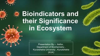 Bioindicators and their Significance in Ecosystem - Astha.pptx