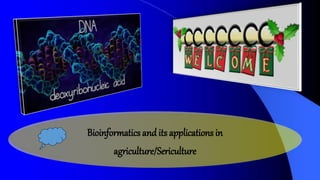 Bioinformatics and its Applications in Agriculture/Sericulture and in ...