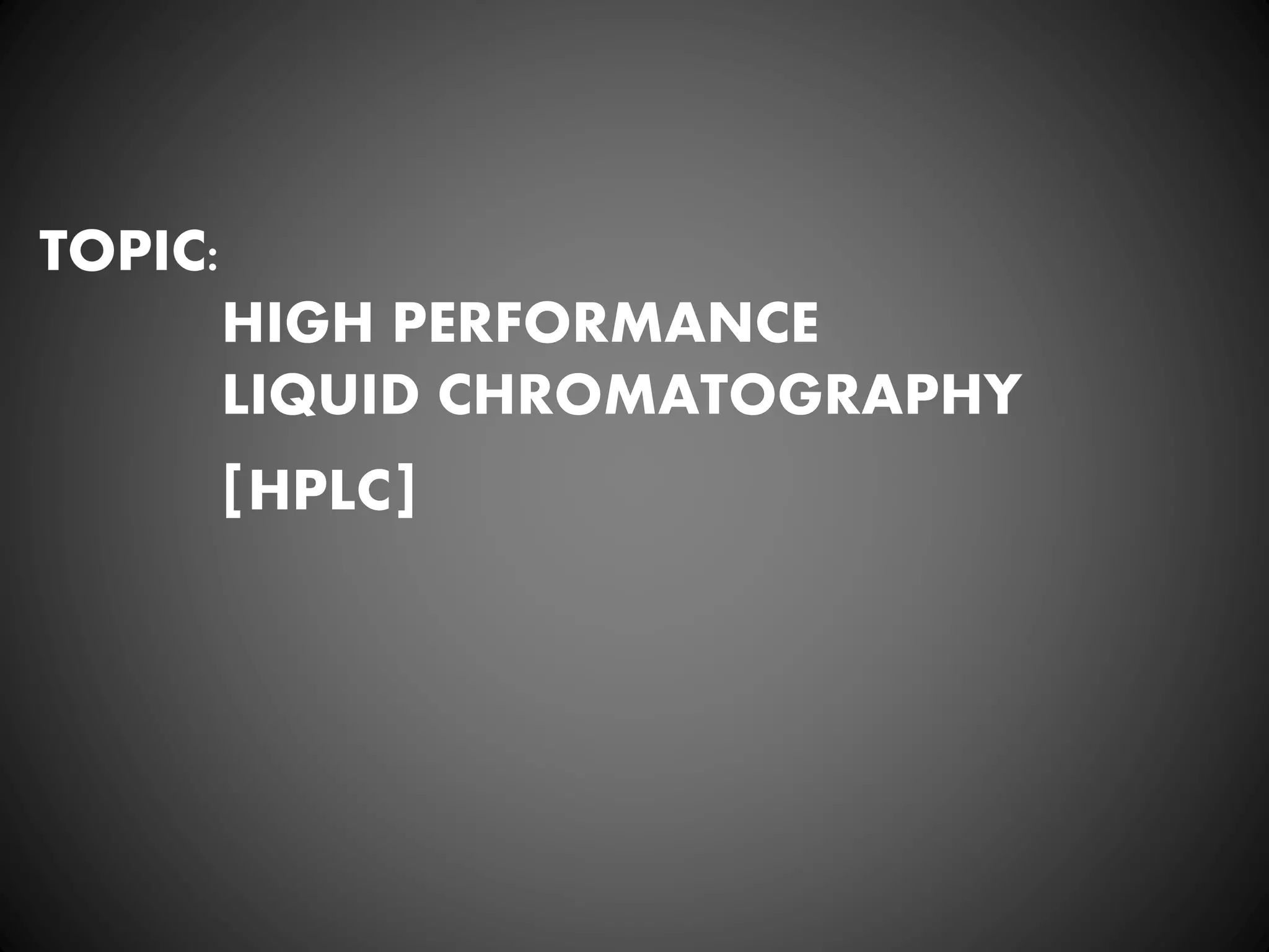 HIGH PERFORMANCE LIQUID CHROMATOGRAPHY | PPT