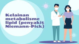 BIOKIMIA-Kelainan metabolisme lipid (penyakit Niemann-Pick).pptx
